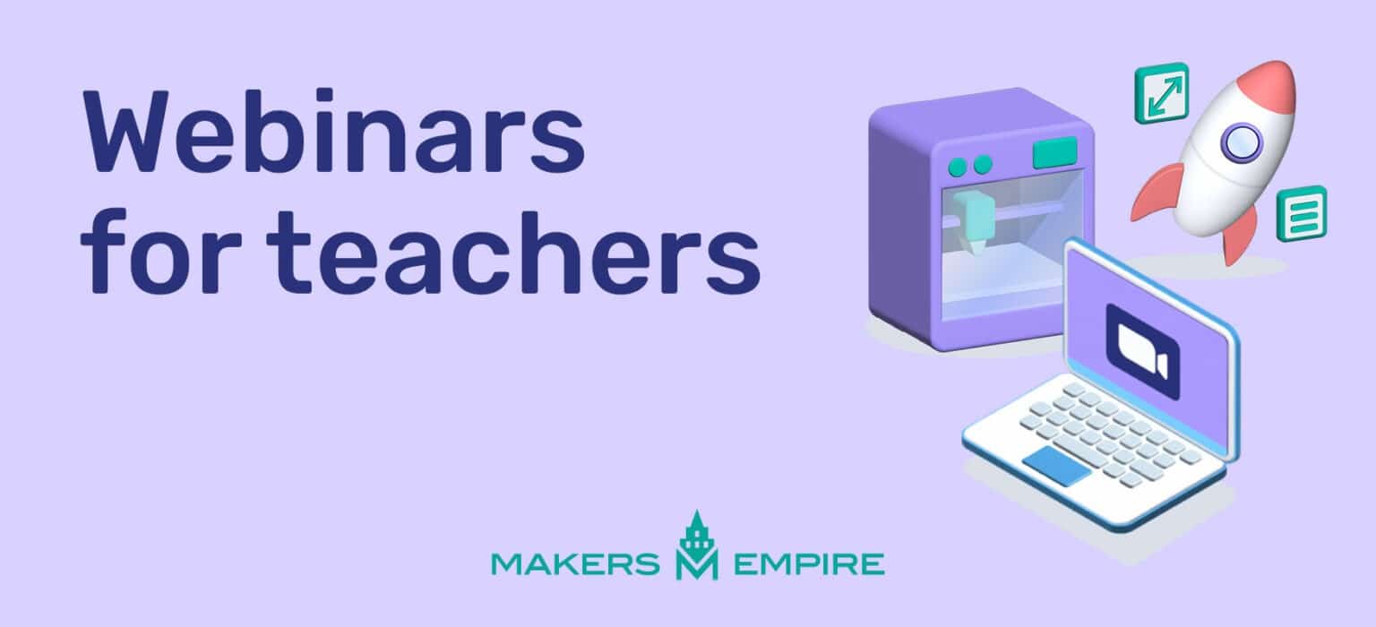 Educational Webinars for Teachers with Makers Empire